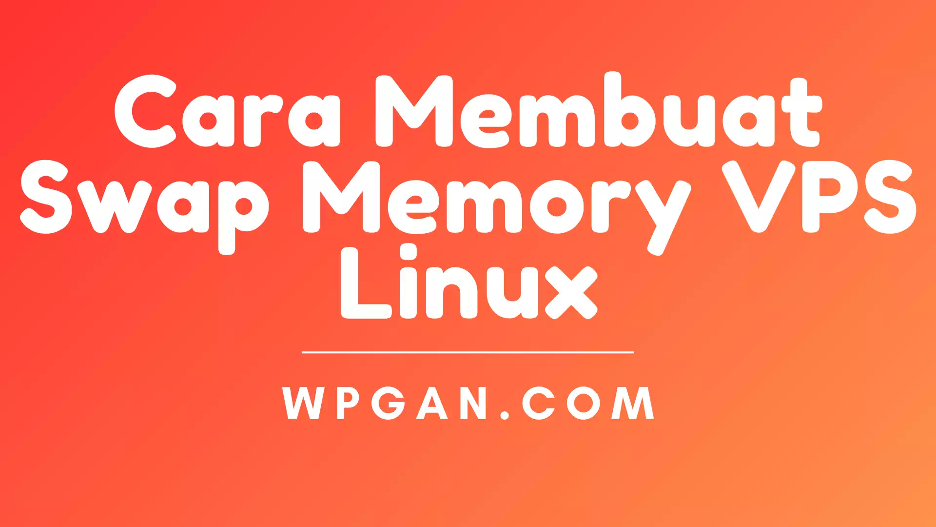 Cara Membuat Swap Memory VPS Linux – WPGan Cara Membuat Swap Memory VPS Linux – WPGan