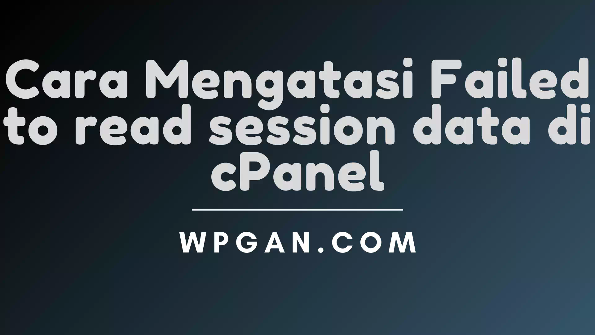 Cara Mengatasi Failed to read session data di cPanel – WPGan Cara Mengatasi Failed to read session data di cPanel – WPGan